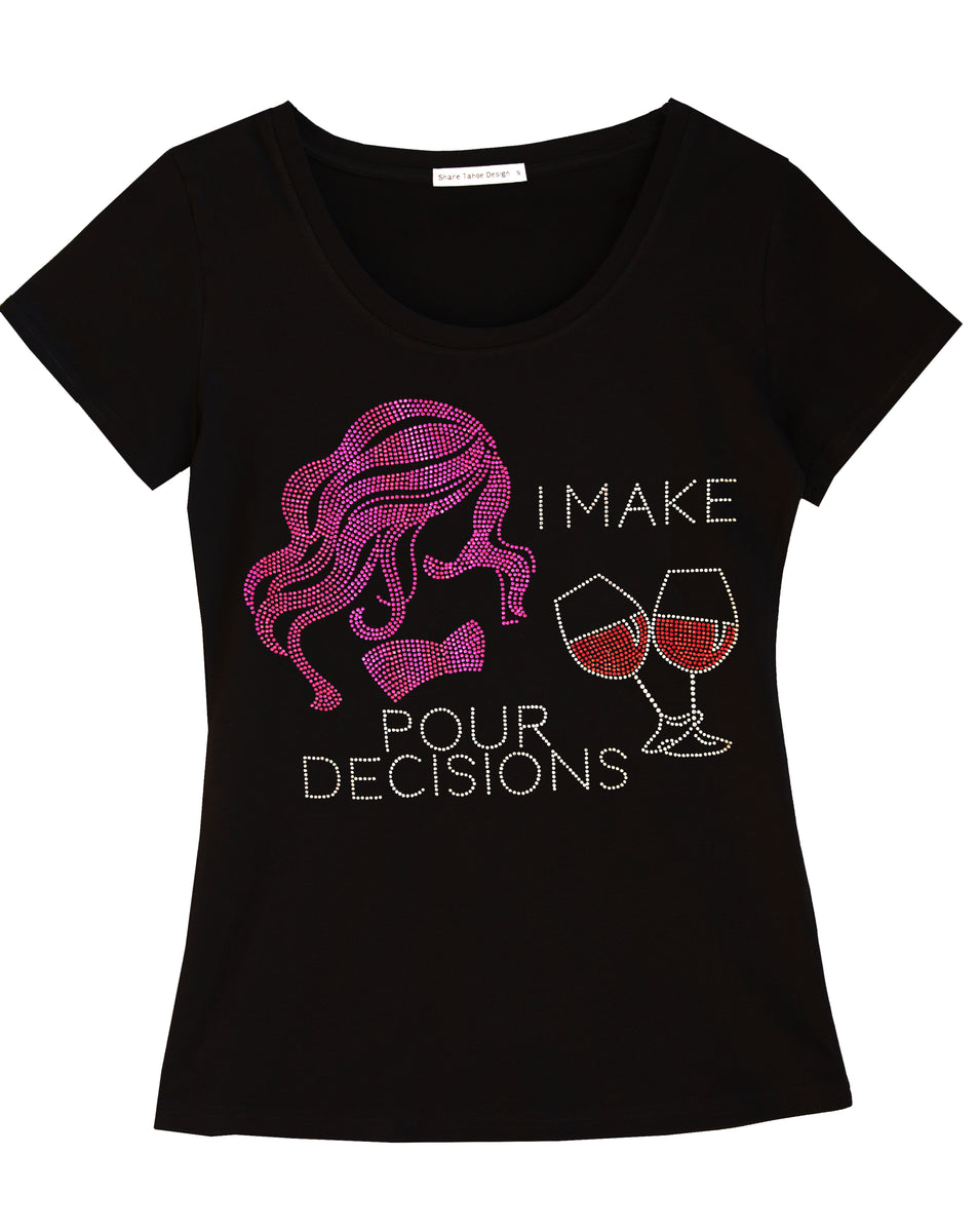 I Make Pour Decisions Fun Women T-shirt with Rhinestones For Wine Love ...